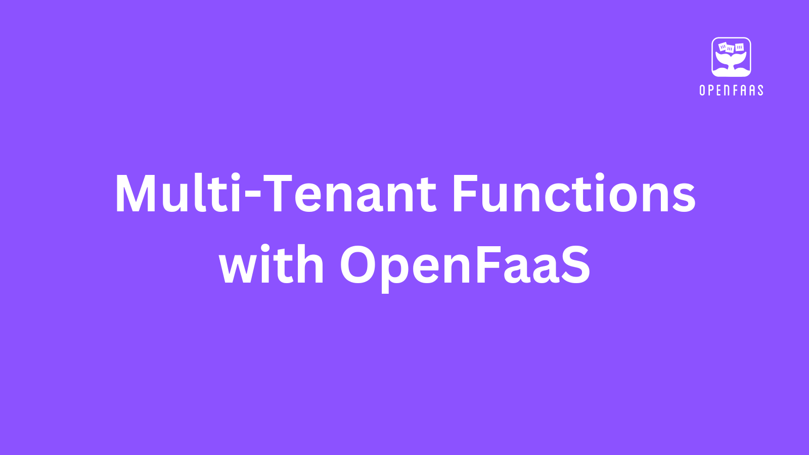 Build a Multi-Tenant Functions Platform with OpenFaaS | OpenFaaS ... Build a Multi-Tenant Functions Platform with OpenFaaS | OpenFaaS ...