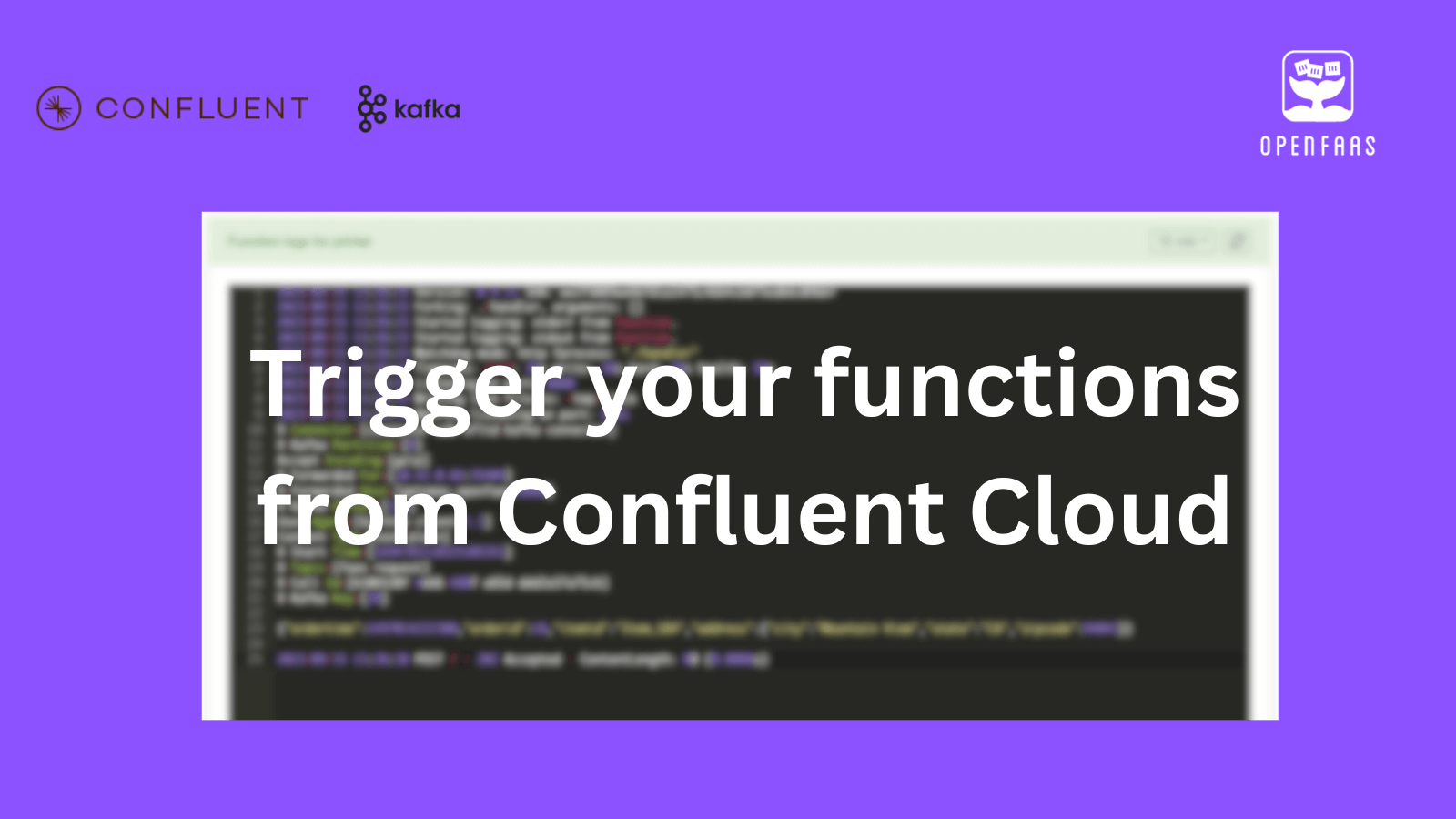 Trigger Your Functions From Kafka With Confluent Cloud Openfaas Serverless Functions Made Simple