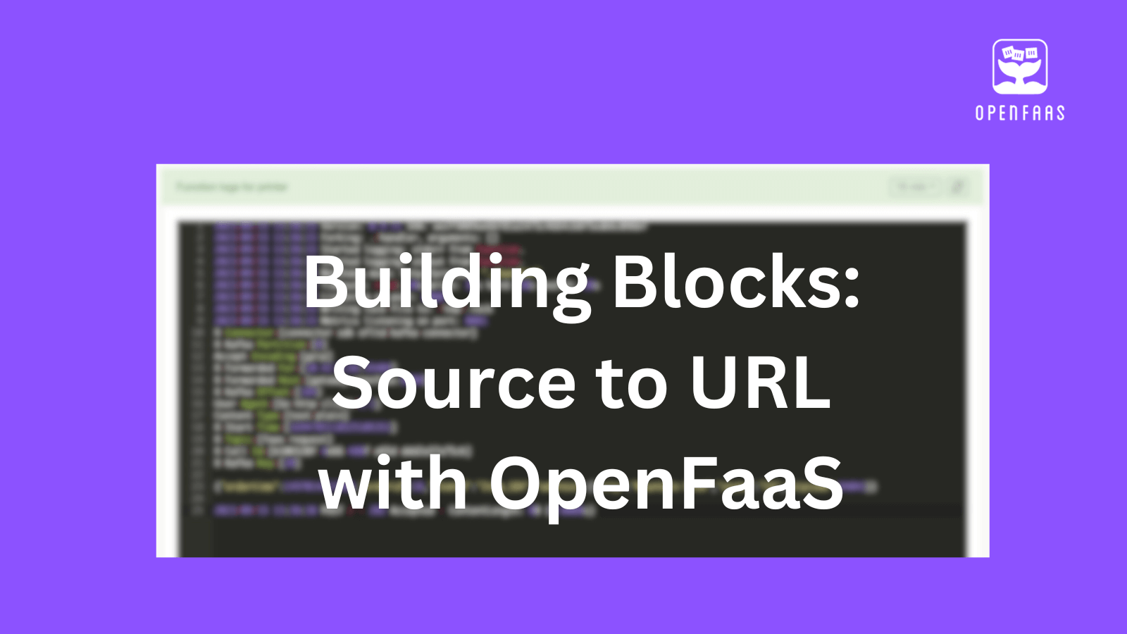 Building Blocks For Source To Url With Openfaas Openfaas Serverless Functions Made Simple
